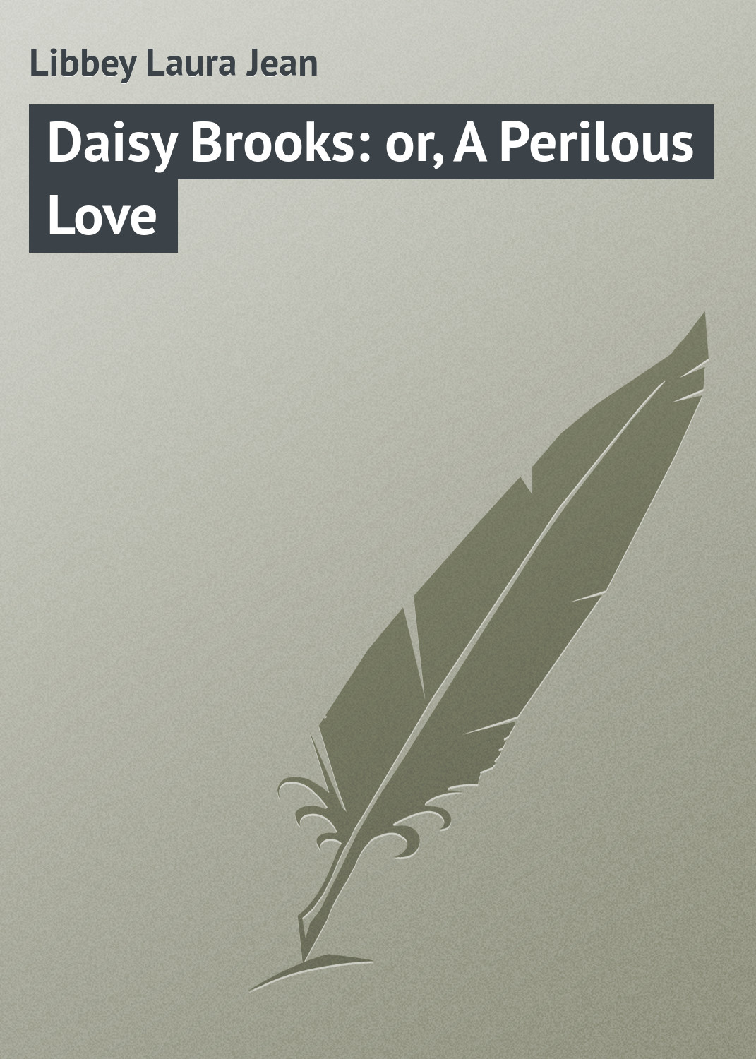 Daisy Brooks Or A Perilous Love Libbey Laura Jean скачать книгу